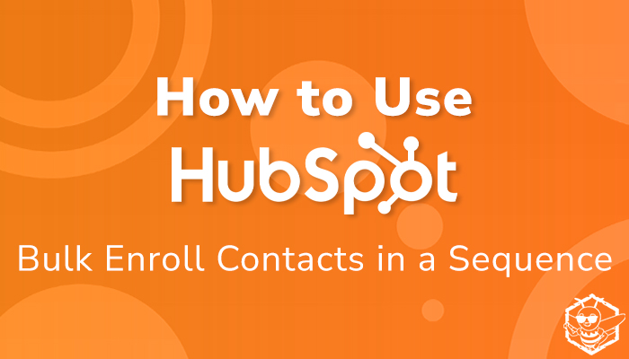 How to Use HubSpot: Bulk Enroll Contacts in a Sequence | HIVE Strategy